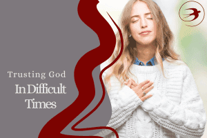Trusting God in Difficult Times: How to Let Go of Worry and Embrace His ...